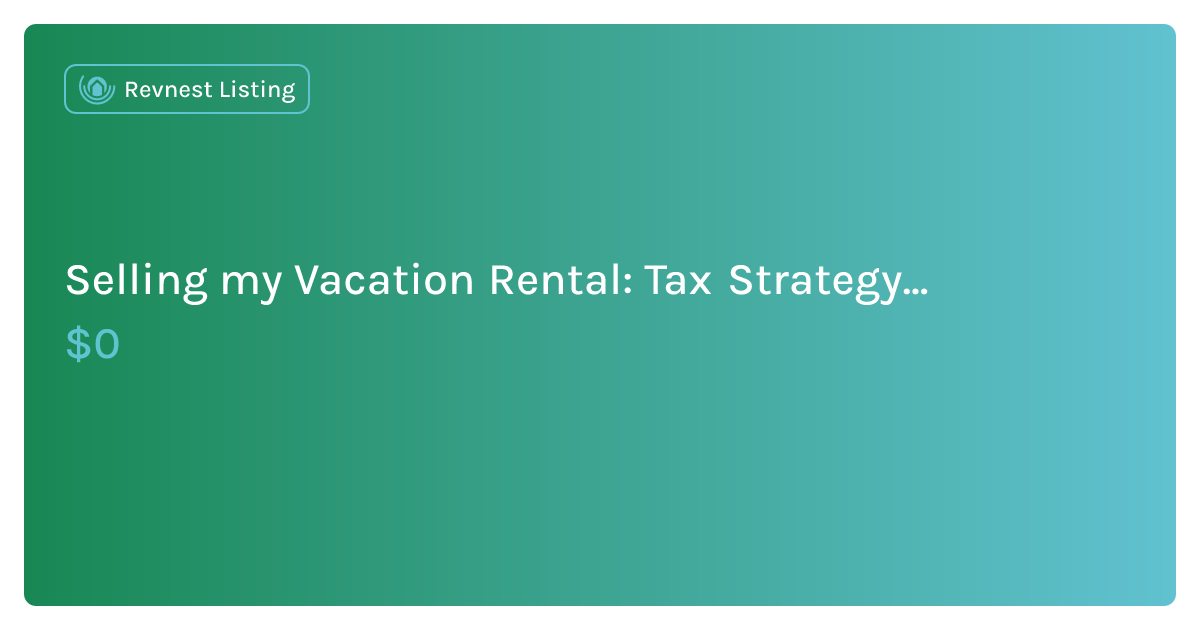Selling my Vacation Rental: Tax Strategy ~ Revnest